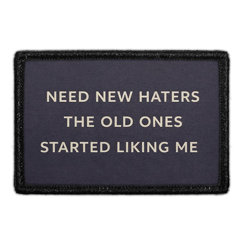 Need New Haters. the Old Ones Started Liking Me - Removable Patch - Etsy