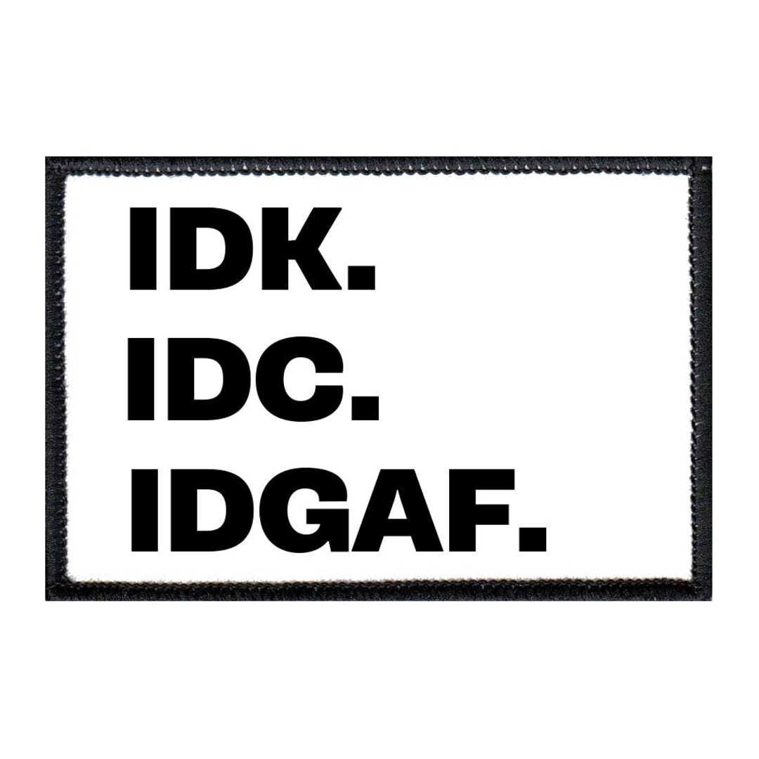 IDK. IDC. IDGAF. - Removable Patch - Etsy