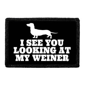 I See You Looking at My Weiner - Removable Patch - Etsy