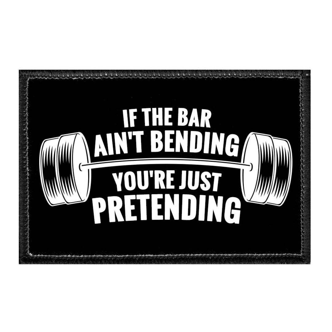 If the Bar Ain't Bending You're Just Pretending - Removable Patch - Etsy