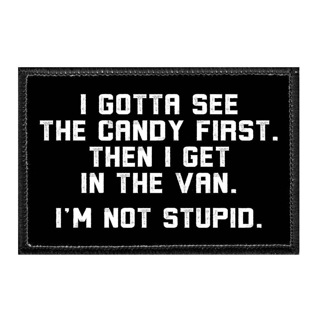 I Gotta See the Candy First. Then I Get in the Van. I'm Not Stupid ...
