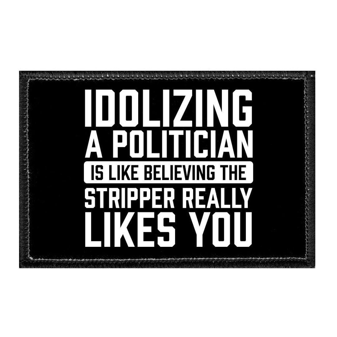 Idolizing A Politician is Like Believing the Stripper Really Likes You ...