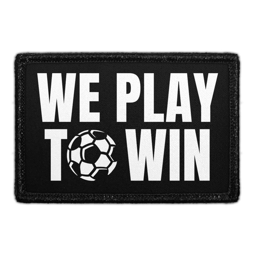 We Play to Win - Removable Patch - Etsy