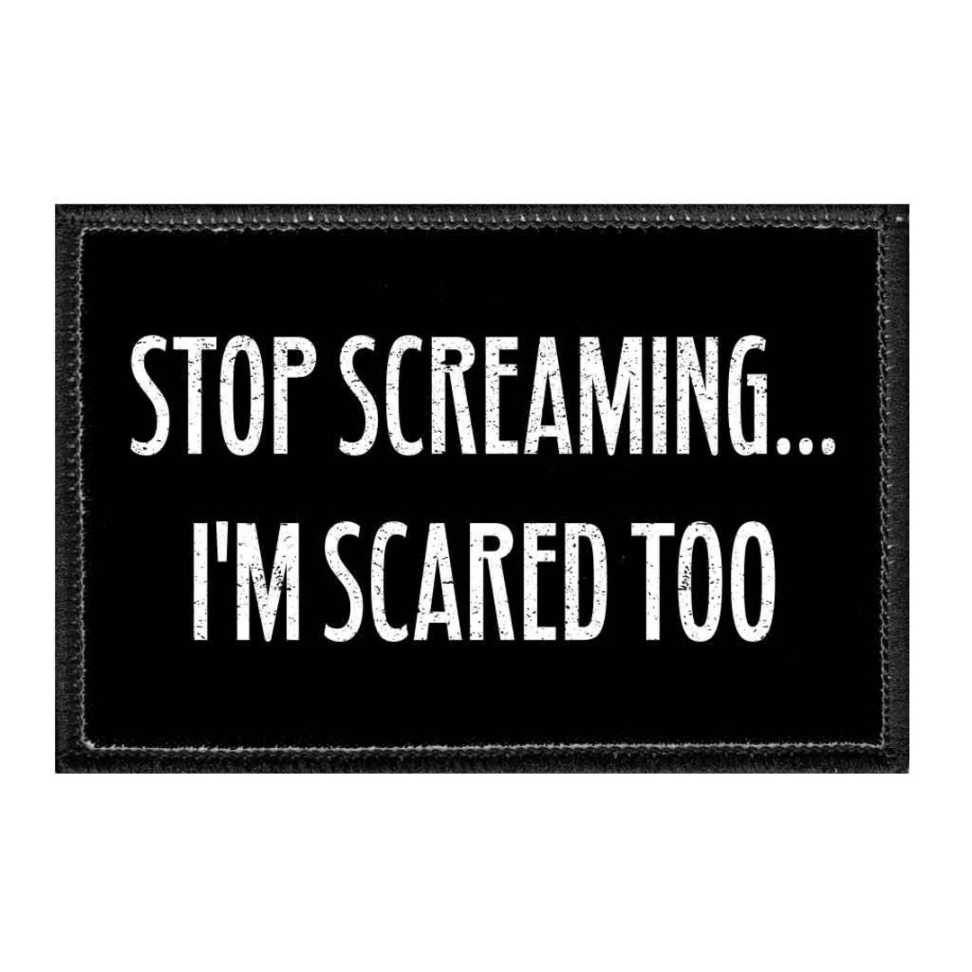 Stop Screaming... I'm Scared Too - Removable Patch - Etsy
