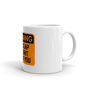 Warning May Slap the Shit Out of You Mug Funny Coffee Mug Humor Cup ...