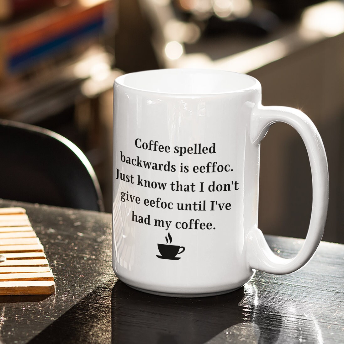 Coffee Spelled Backwards is Eeffoc. Just Know That I Don't - Etsy