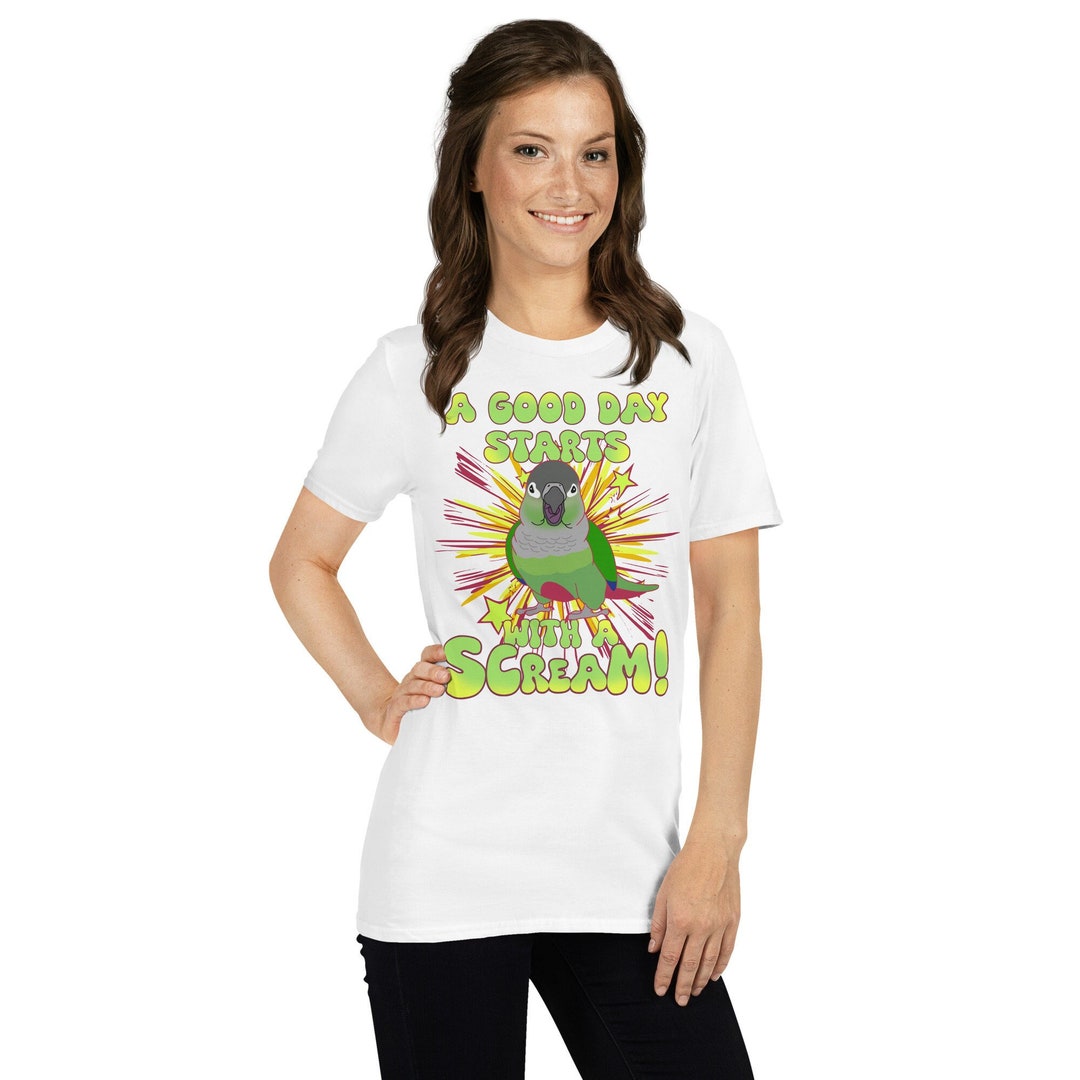 A Good Day Start With a Scream T-shirt, Green Cheeked Conure Tee, Birb ...