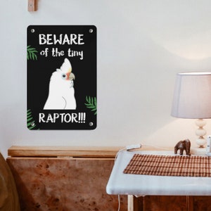 Beware of the Tiny Raptor Metal Sign, Goffin's Cockatoo Sign for Cage ...