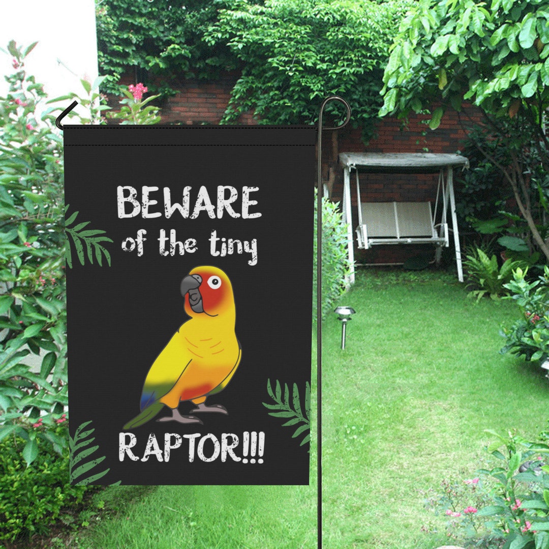 Beware of the Tiny Raptor Sun Conure Garden Flag, Funny Parrot Flag ...