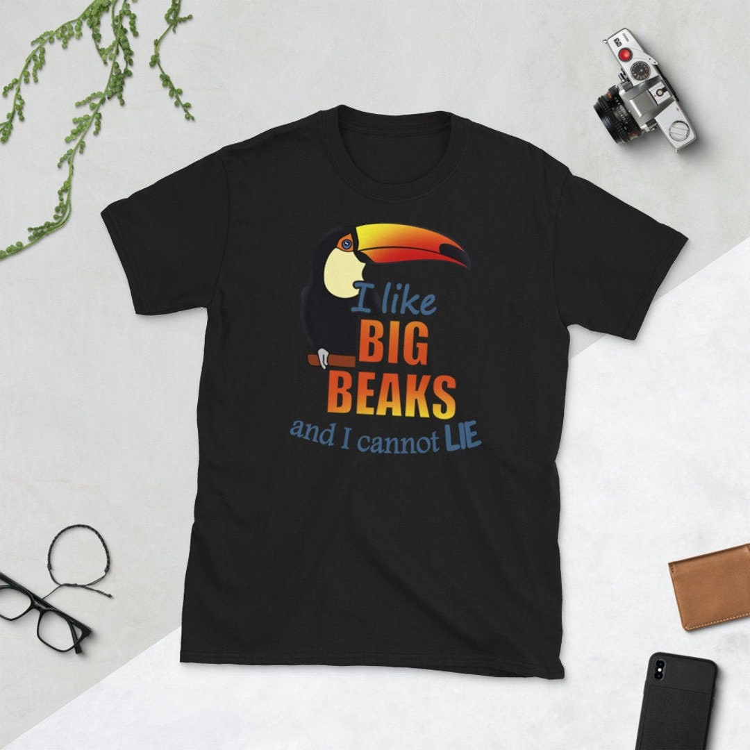 I Like BIG BEAKS and I Cannot Lie Tee Birb Memes Apparel Funny Toucan T ...