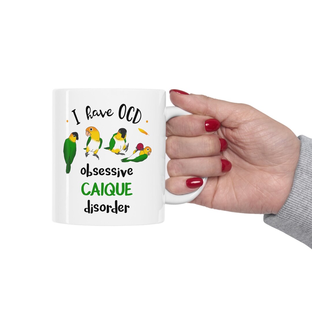 OCD Caique 11 Oz Mug, Caique Cute Mug, Bird Lover Gift, Parrot Funny ...