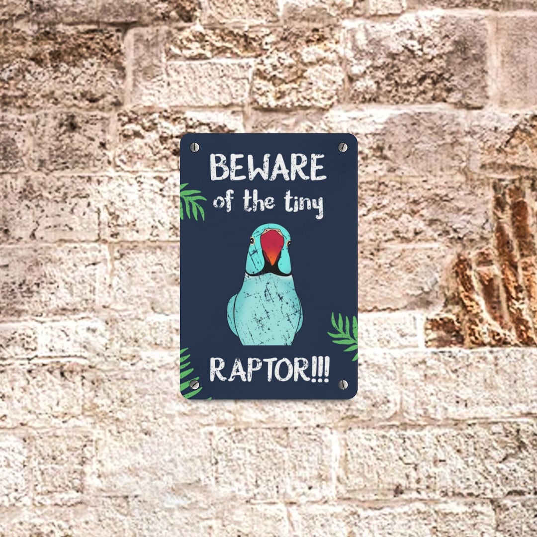 Beware of the Tiny Raptor Metal Sign, Blue Indian Ringneck Sign for ...