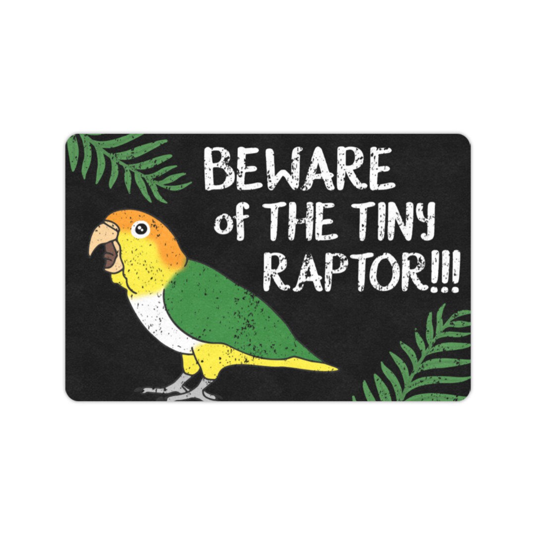 Beware of the Tiny Raptor White Bellied Caique Doormat, Birb Memes ...