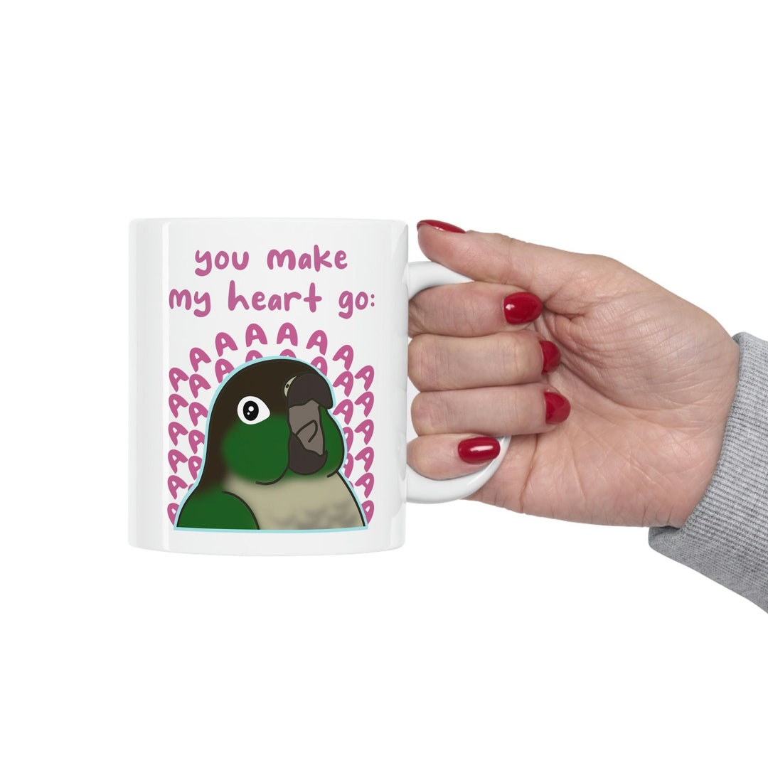You Make My Heart Go AAAAA Green Cheeked Conure Mug, Parrot Funny Mug ...