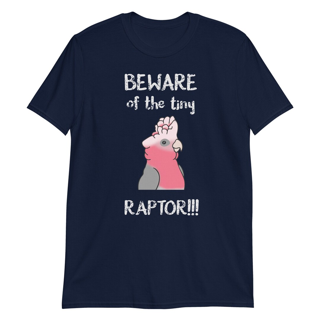 Beware of the Tiny Raptor Galah T-shirt, Birb Memes Clothes, Funny ...