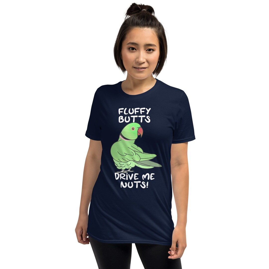 Fluffy Butts Drive Me Nuts Green Indian Ringneck T-shirt, Birb Merch ...