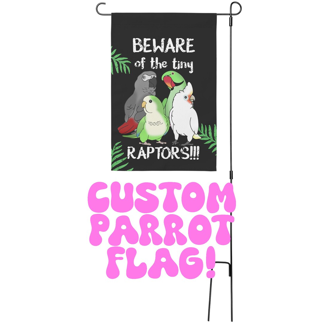 CUSTOM Beware of the Tiny Raptors Parrots Garden Flag, Funny Parrots ...