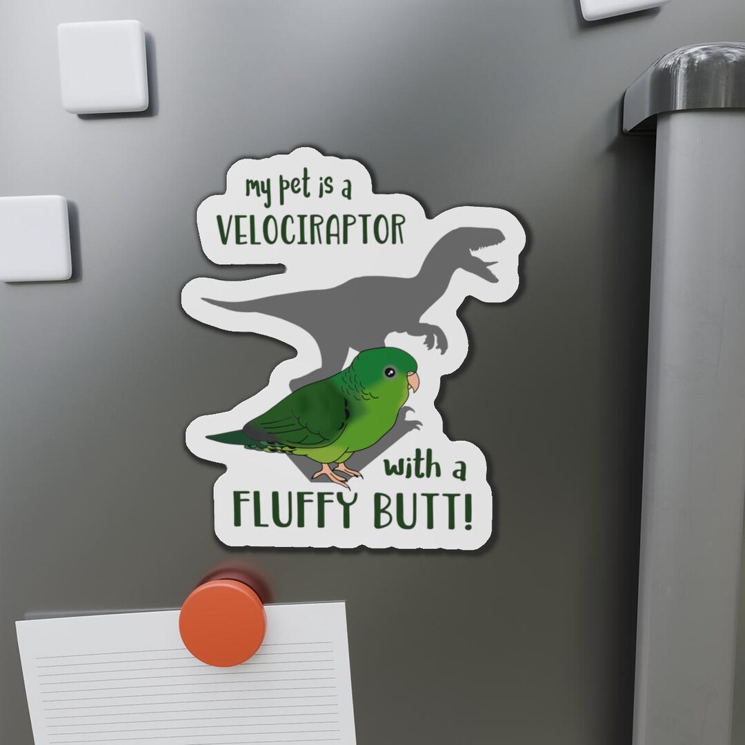 My Pet is a Velociraptor With a Fluffy Butt Die-cut Magnets, Green ...