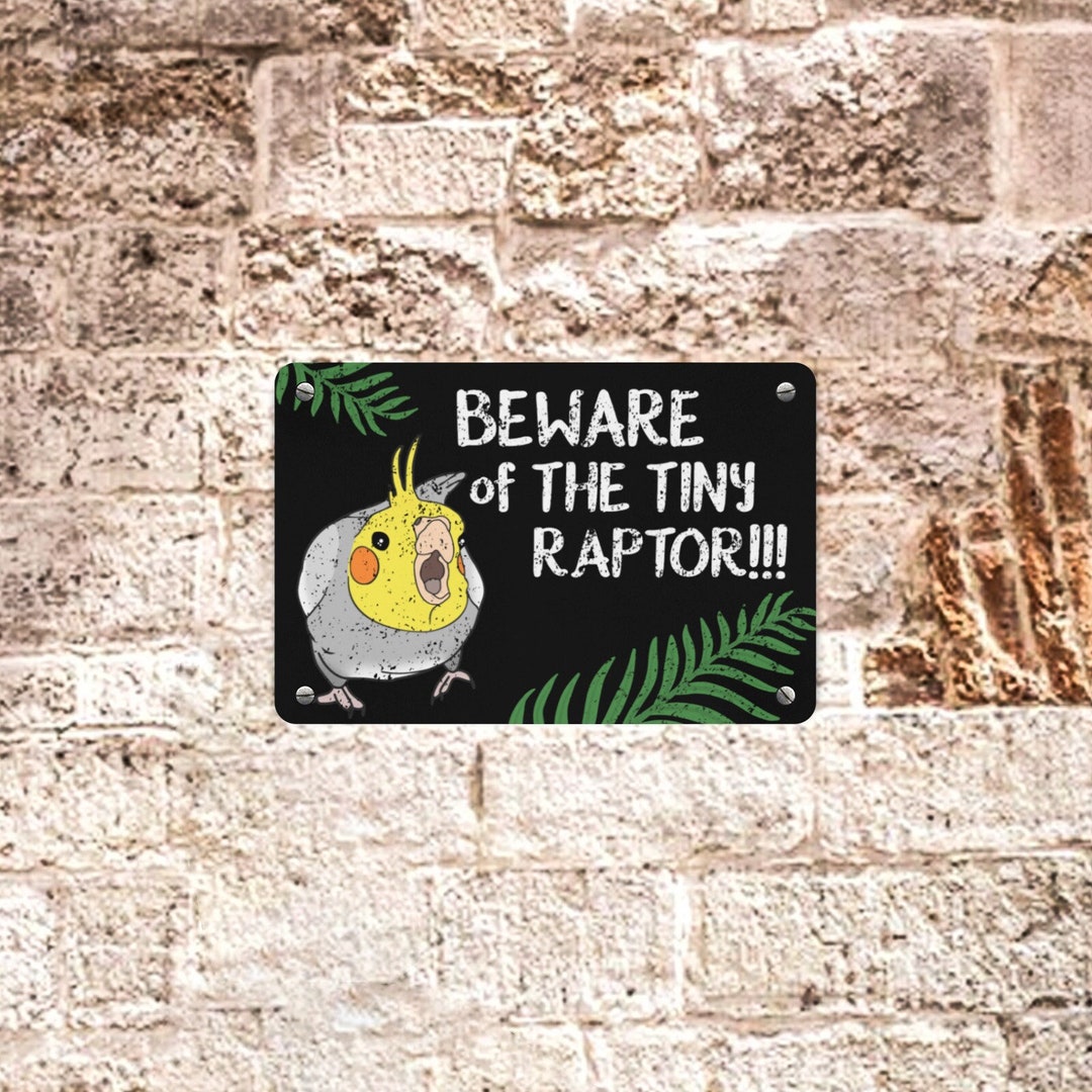 Beware of the Tiny Raptor Metal Sign, Cockatiel Sign for Cage, Parrot ...