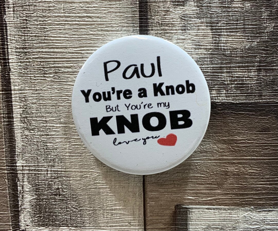 Personalised Youre a Knob Name Button Valentines Badge 58mm - Etsy