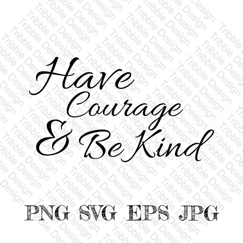 Have Courage and Be Kind Motivational Quote SVG, Decal, Cut Files ...