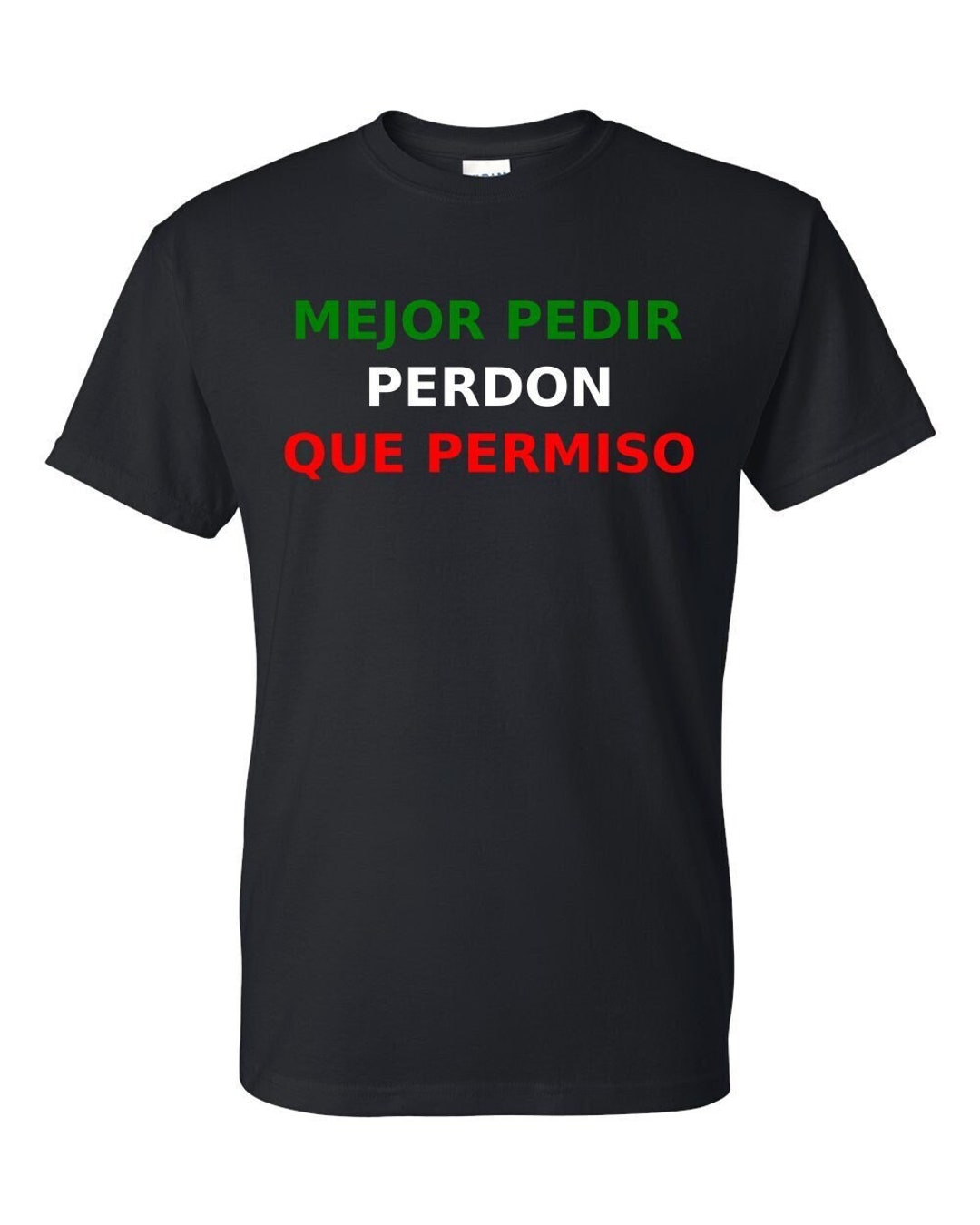 Custom Mejor Pedir Perdon Que Permiso T Shirt Various Colors Sizes ...
