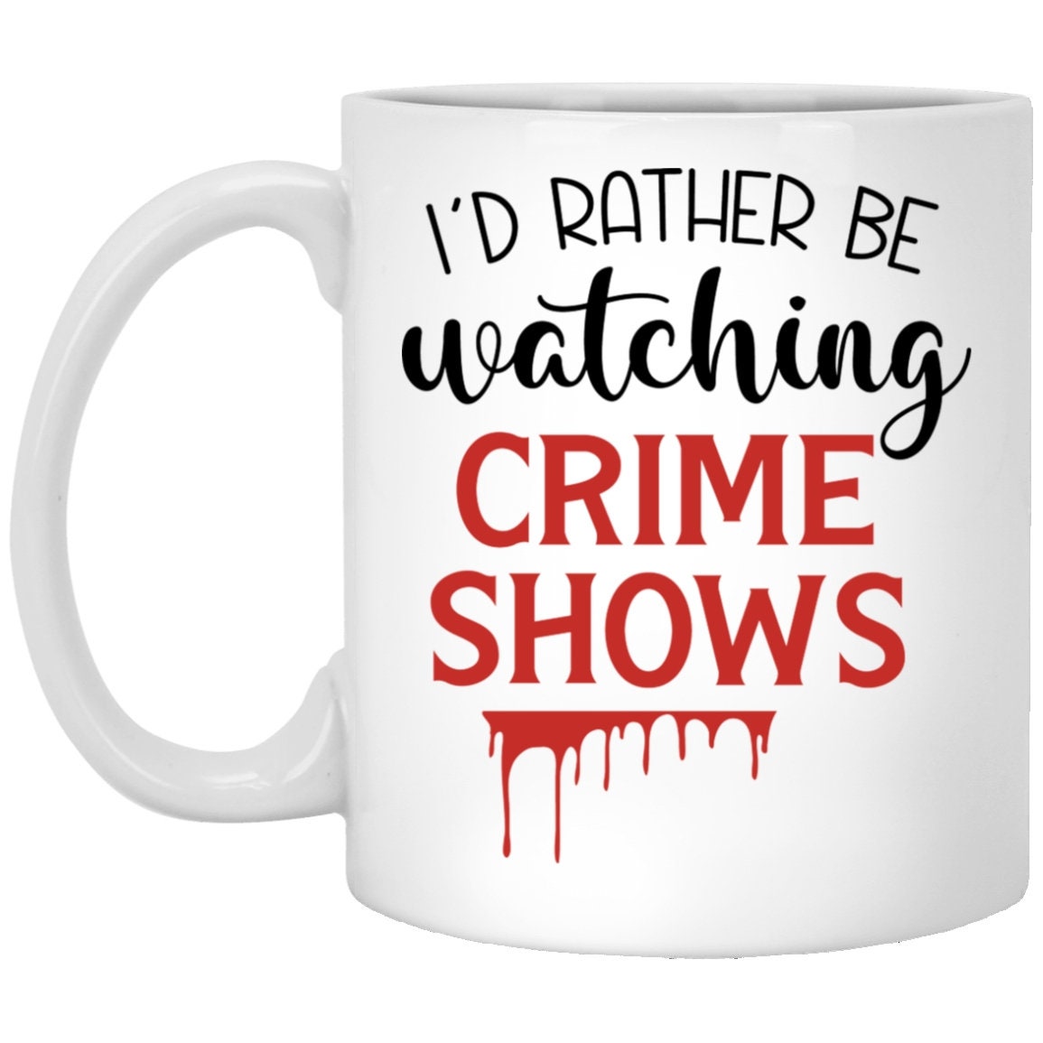 I d Rather Be Watching Crime Shows Funny True Crime 11 Oz Etsy i-d-rather-be-watching-crime-shows-funny-true-crime-11-oz-etsy