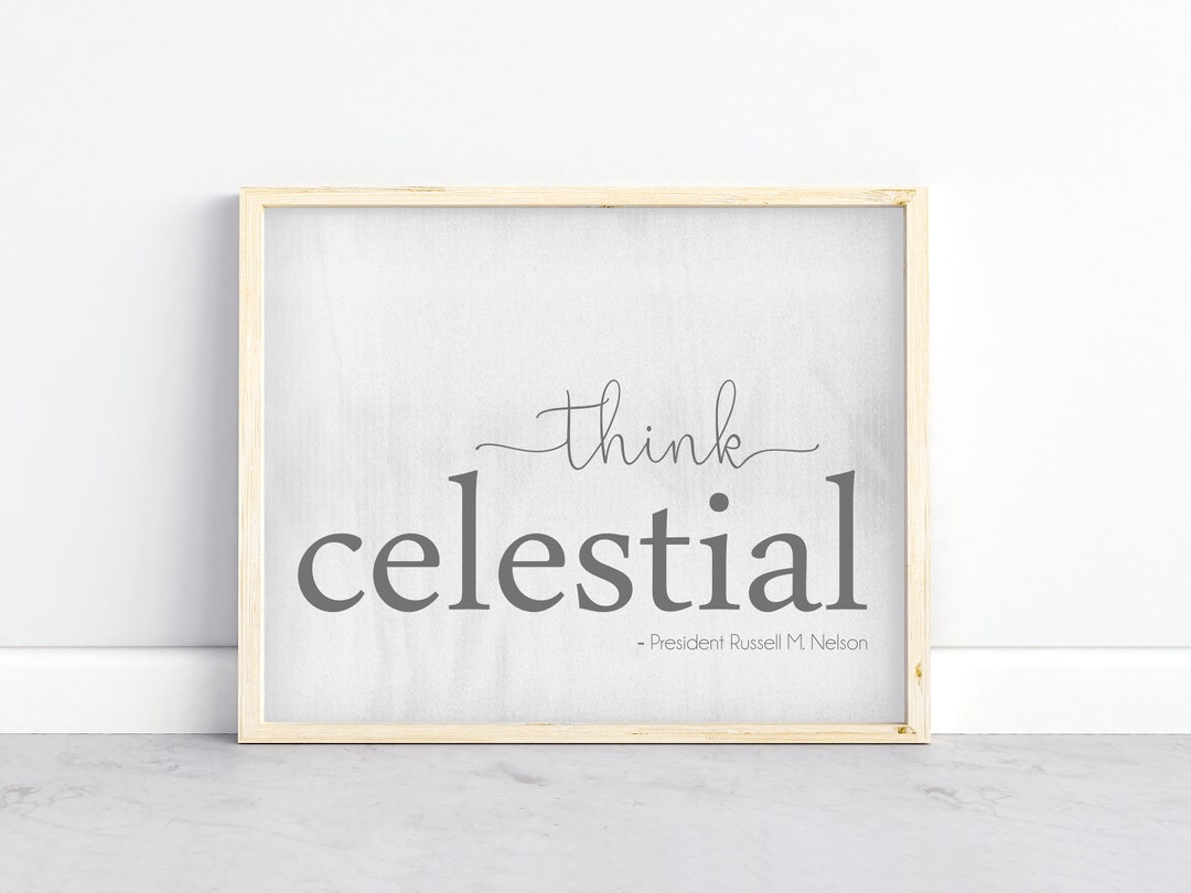 Think Celestial Printable Quote From President Russell M. Nelson ...