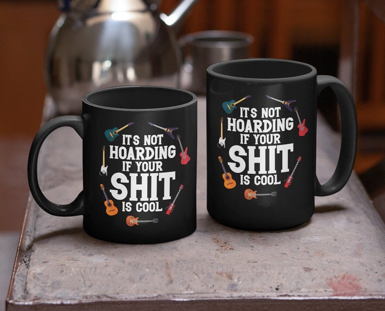 Guitar Collectors It's Not Hoarding If Your Shit is Cool Coffee Mug ...