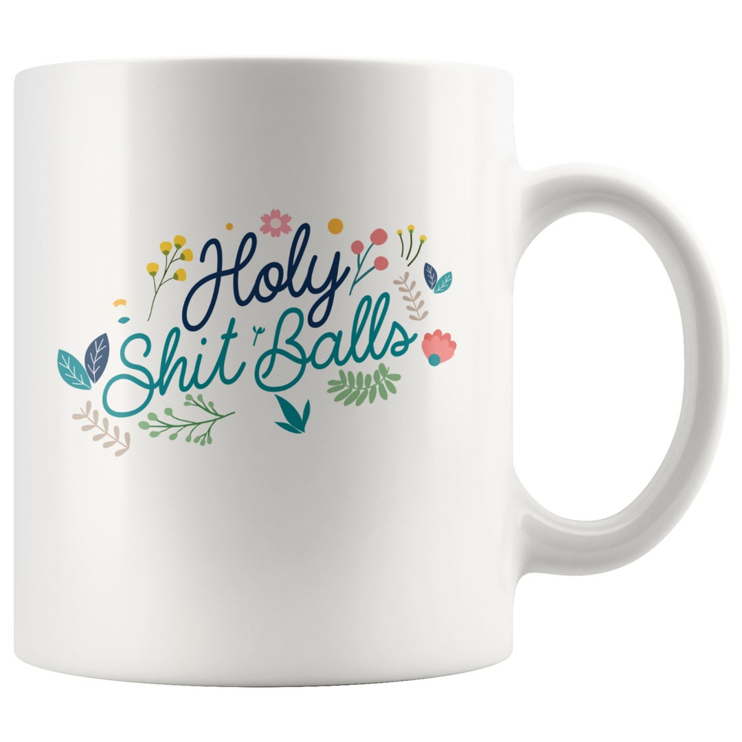 Holy Shit Balls Coffee Mug, Feminine Floral Design - Etsy