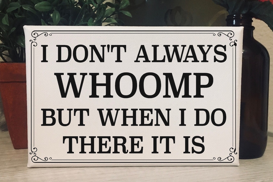 I Don't Always Whoomp / Funny Office Decor / Funny Office Signs / Desk ...