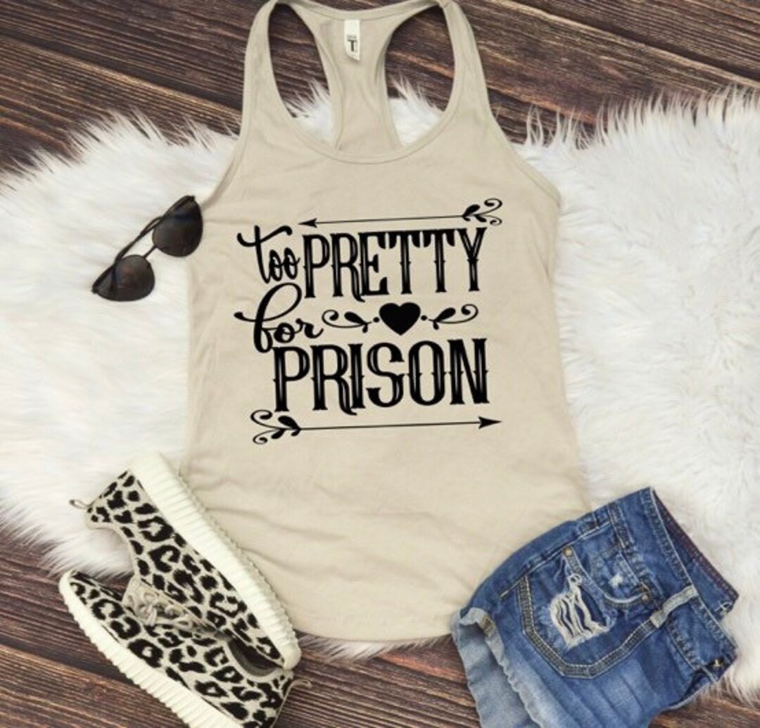 Too Pretty for Prison | Country Tank Tops | Country Music Shirts ...