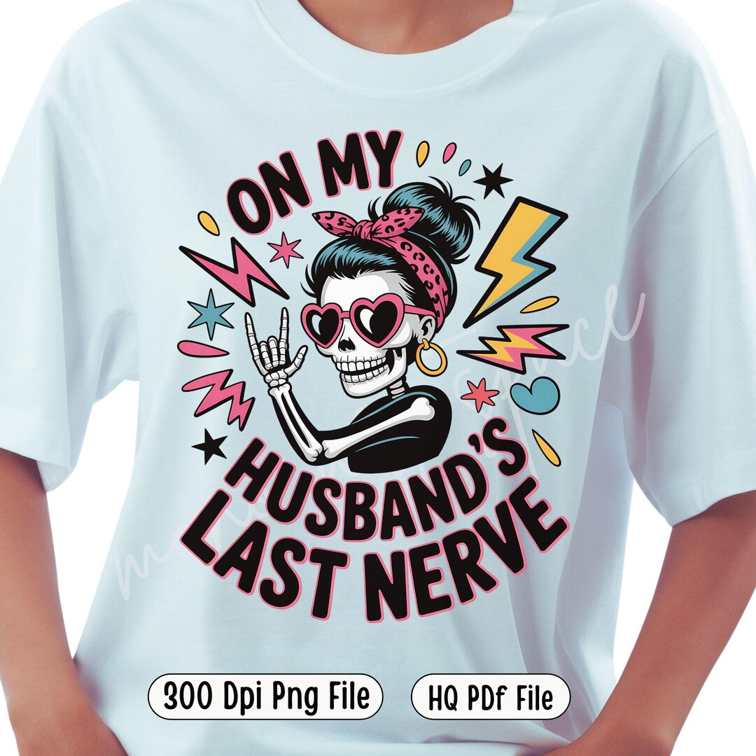 Funny Skeleton Wife PNG - on My Husband’s Last Nerve Sublimation ...