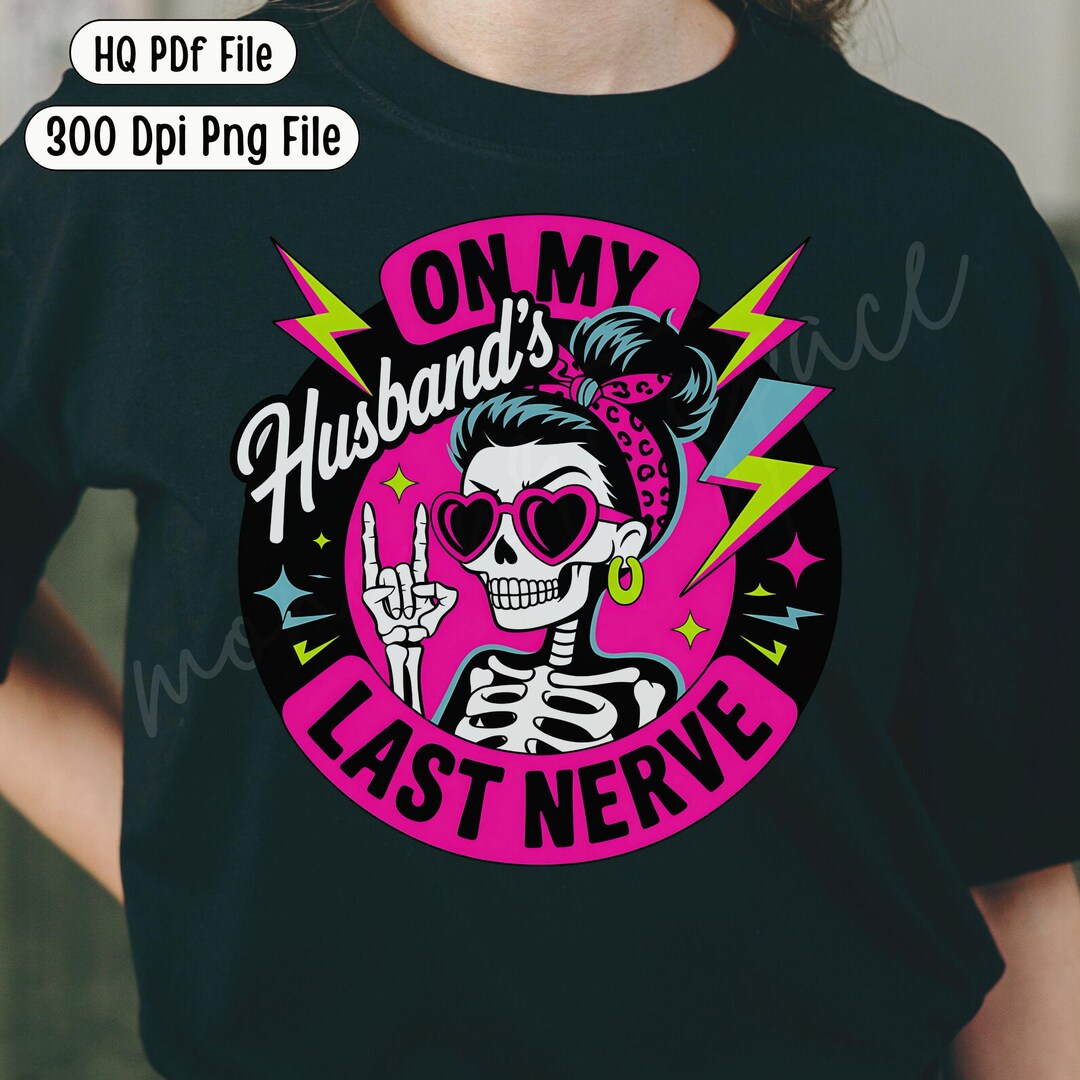 On My Husband’s Last Nerve Sublimation, Funny Skeleton Wife PNG - Retro ...