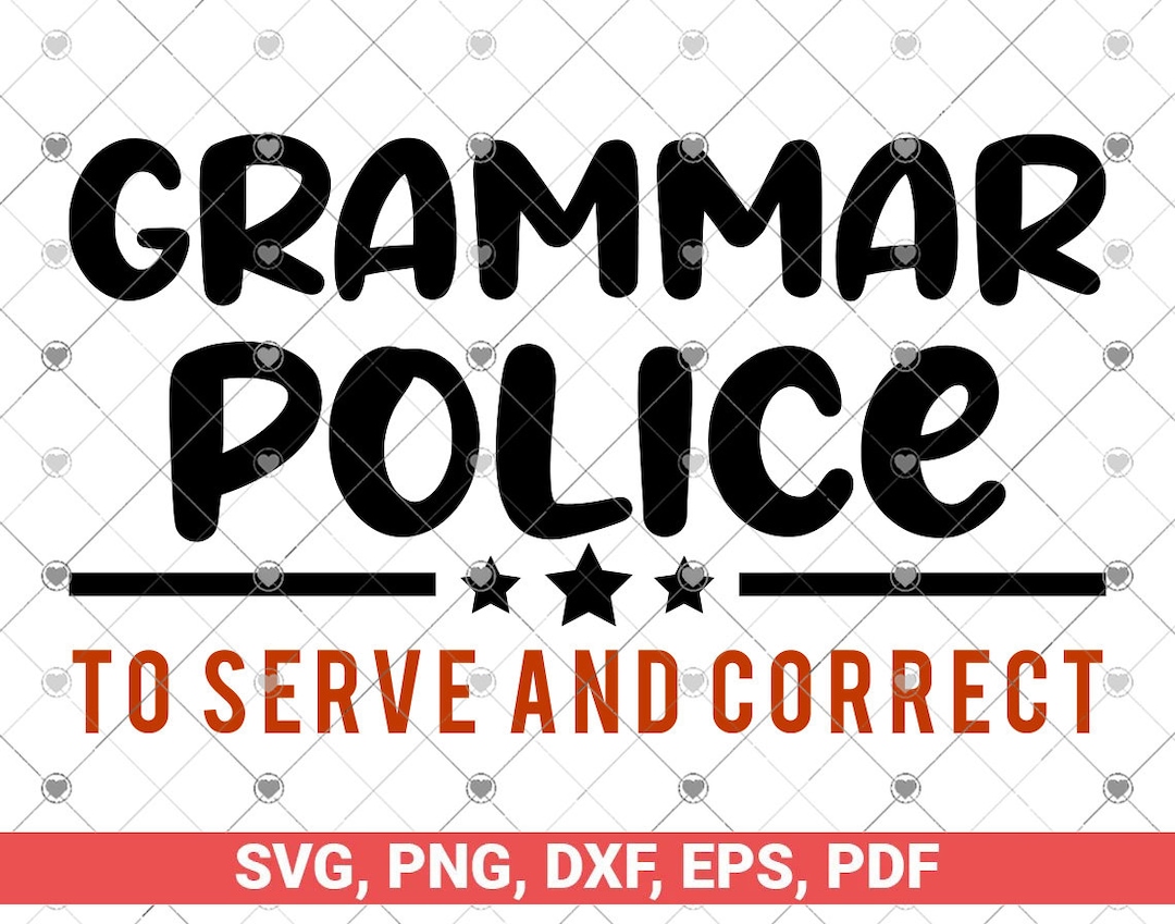 Grammar Police Svg, Grammar Police to Serve and Correct Svg, Png Files ...