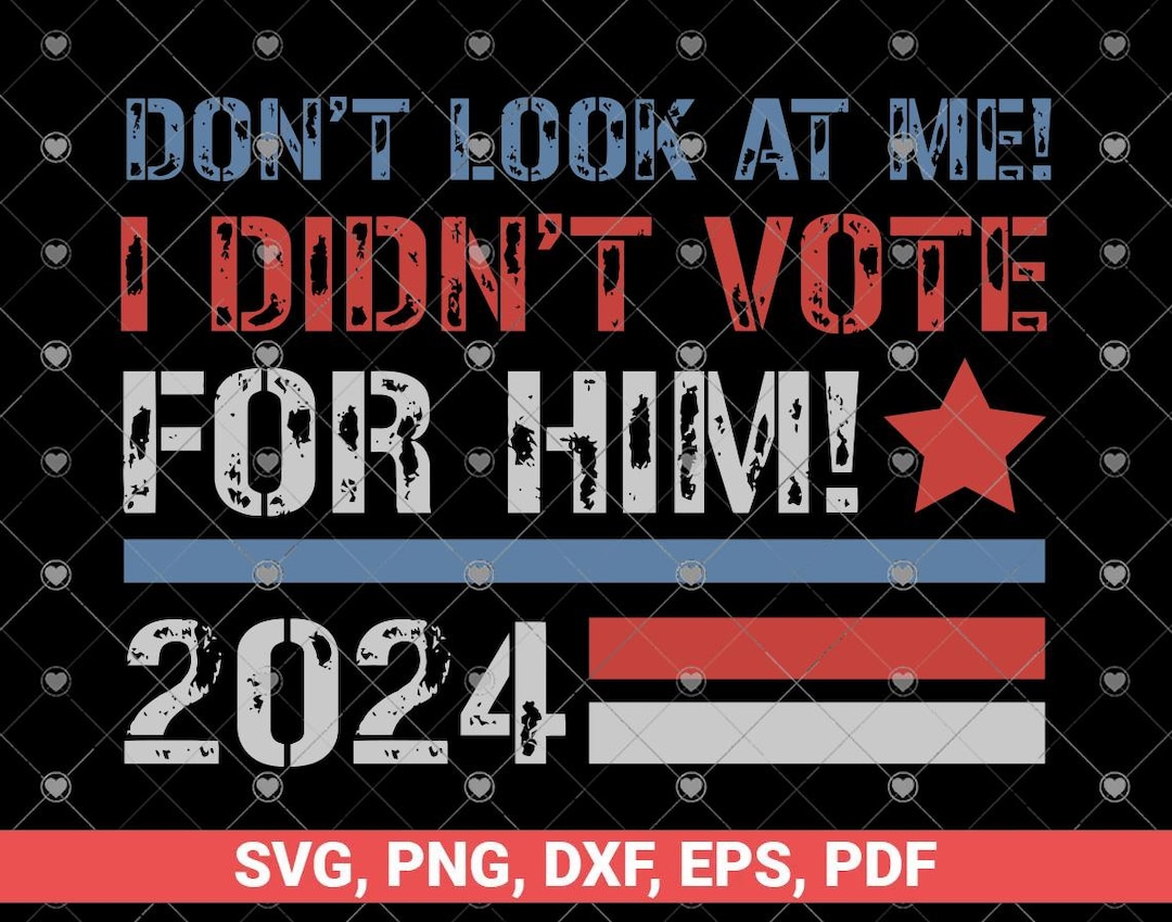 Don't Look at Me ! I Didn't Vote for Him SVG PNG - Etsy