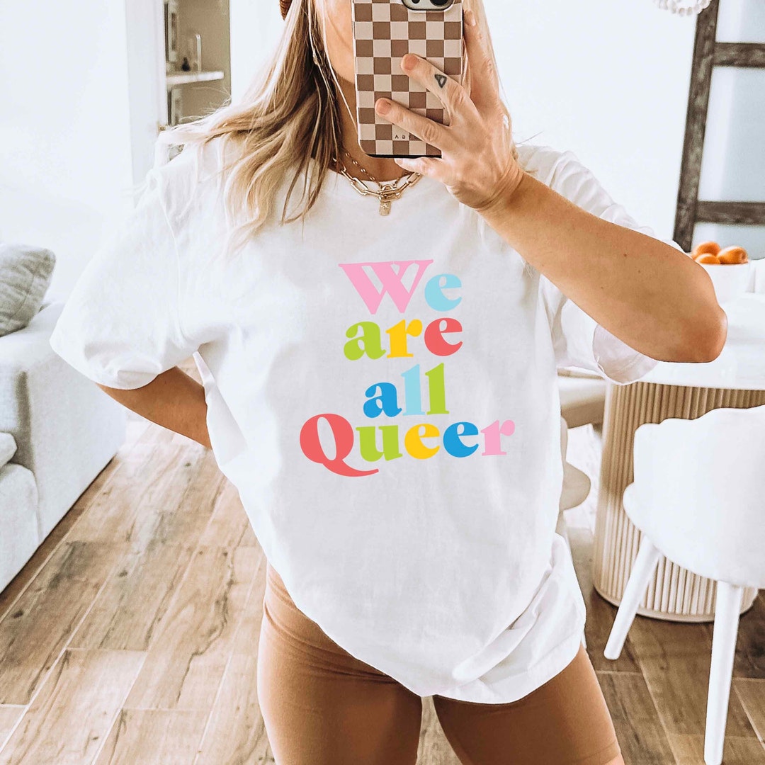 We Are All Queer Lgbtq Pride Rainbow T Shirt Lgbtq Ally Transgender T