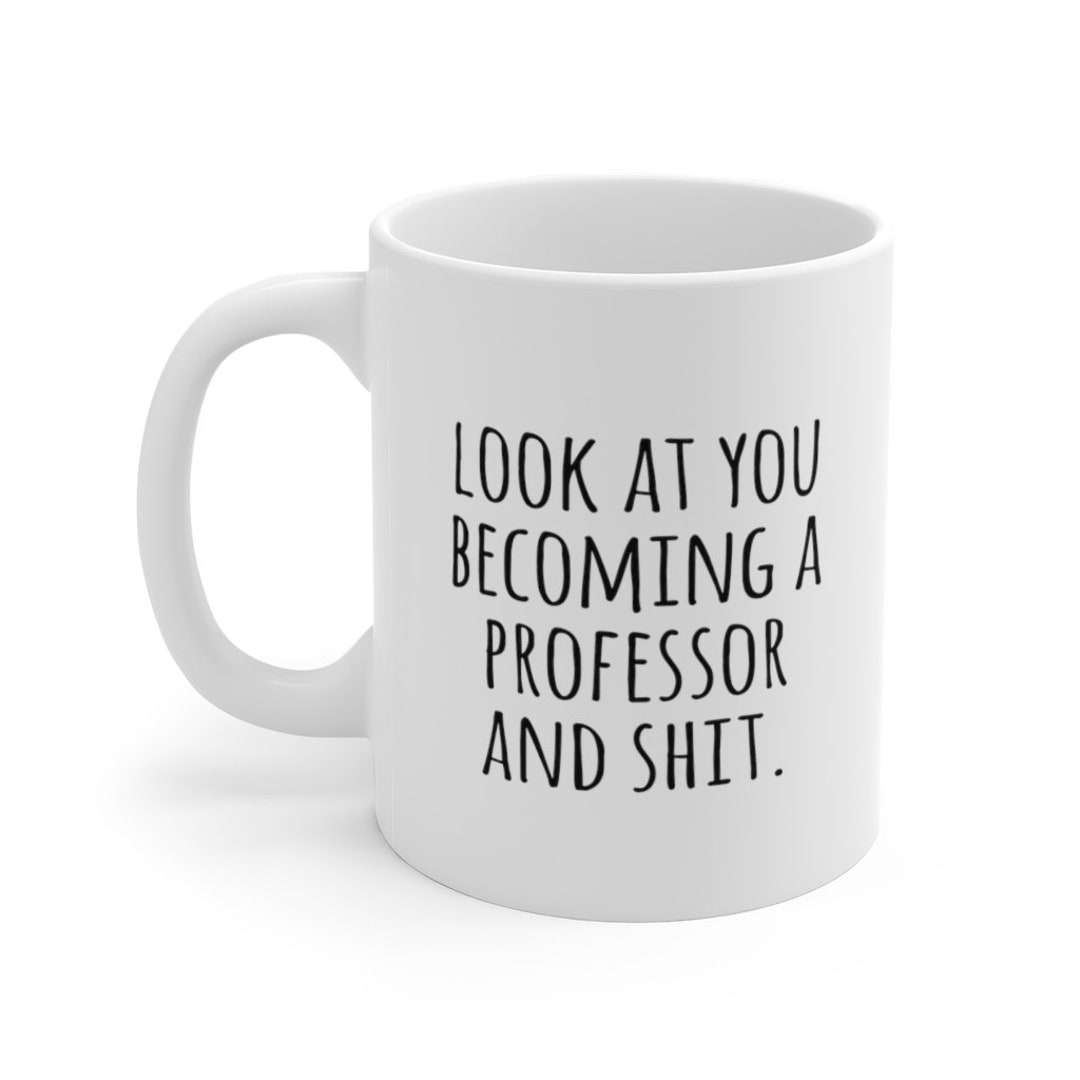 Look at You Becoming a Professor and Shit Funny Professor - Etsy