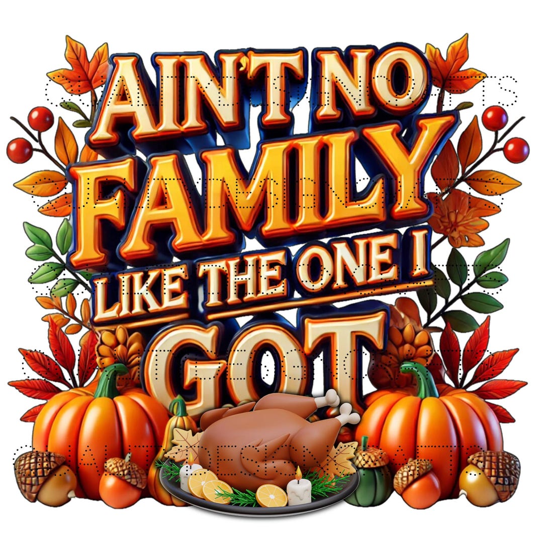 Ain’t No Family Like the One I Got PNG | Thanksgiving Holiday Fall ...
