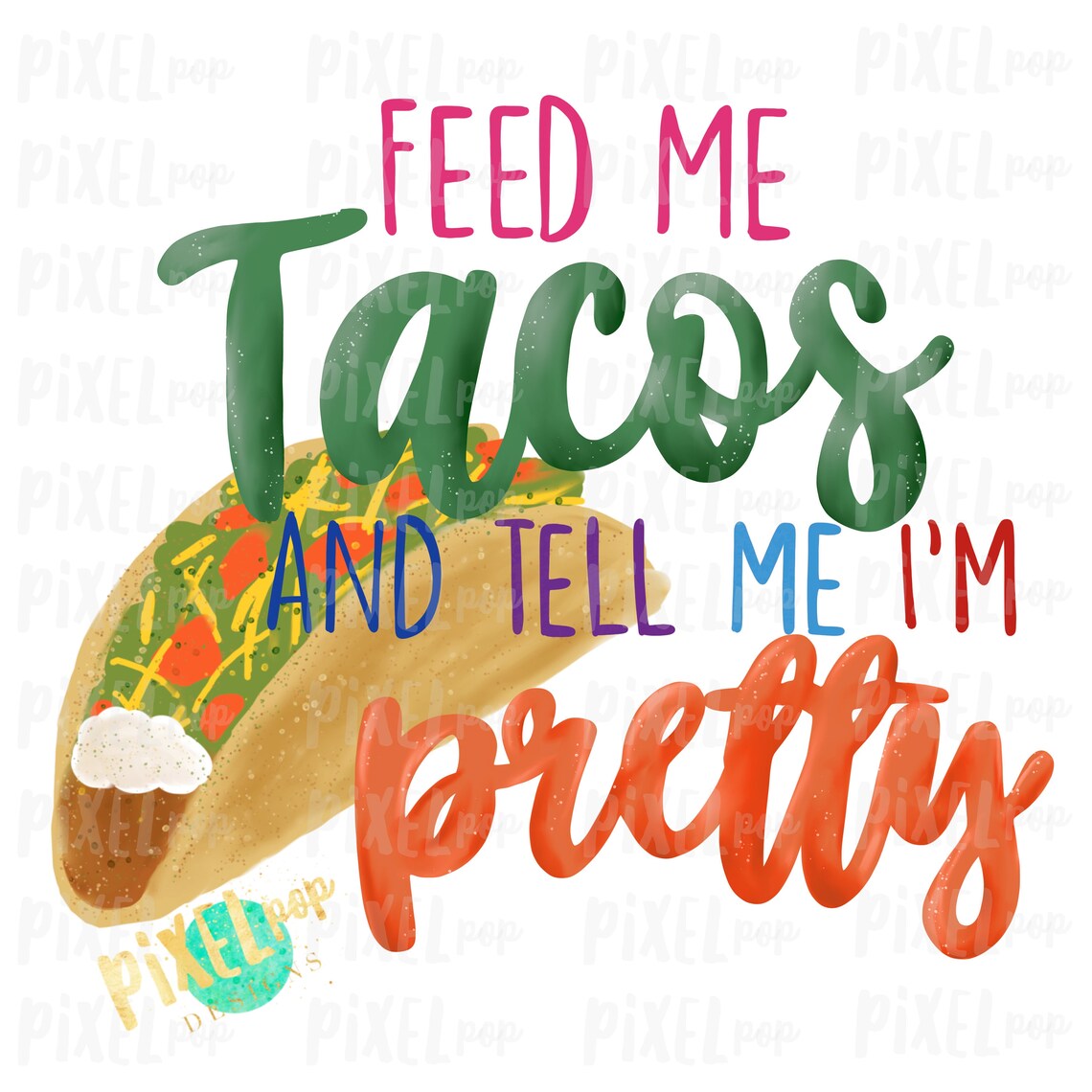 Feed Me Tacos and Tell Me I'm Pretty Sublimation Design PNG | Hand ...