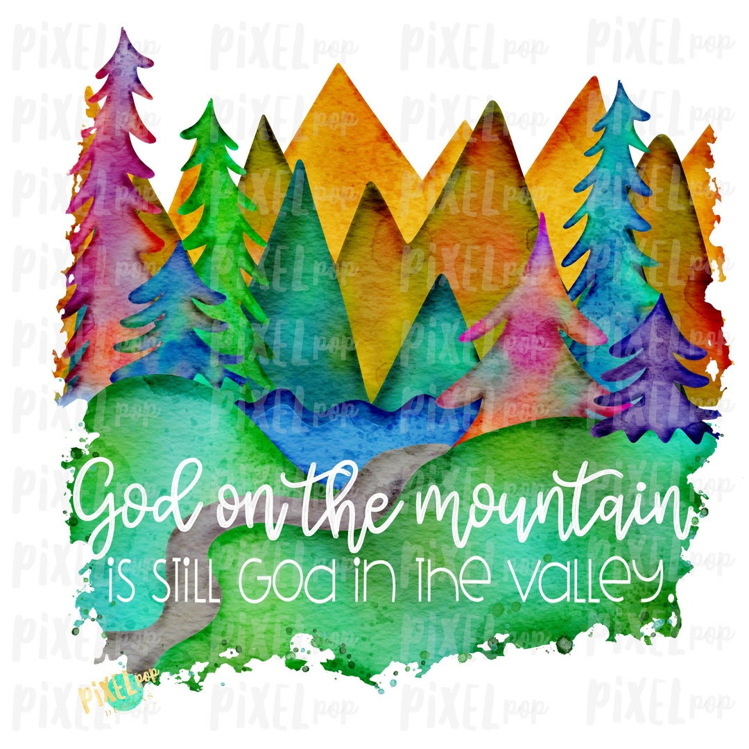 God on the Mountain is Still God in the Valley Sublimation Art PNG ...
