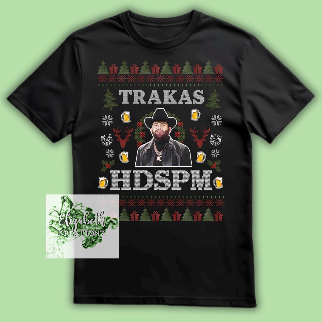 Trakas HDSPM Shirt | Trakas Ugly Sweater | Luis Conriquez | Trakas ...