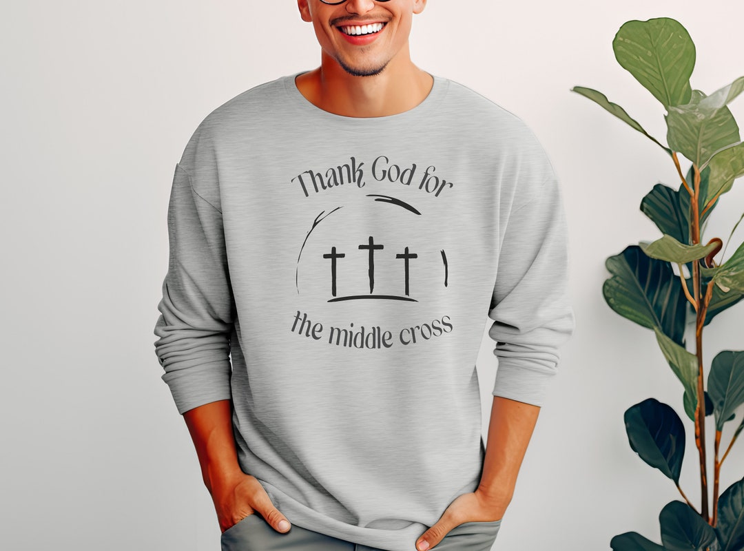 Thank God for the Middle Cross Sweatshirt for Christians Sweater for ...