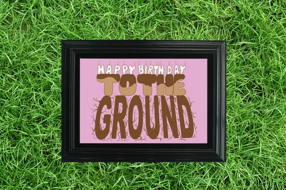 Happy Birthday to the Ground Digital Download Print - Etsy