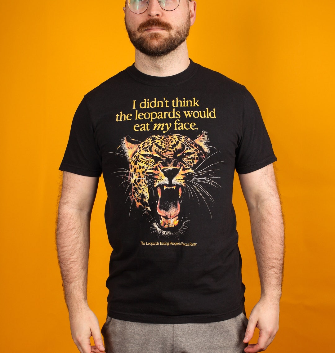 I Didn't Think the Leopards Would Eat MY Face T-shirt, Sarcastic Funny Offensive, Retro 1980's ...