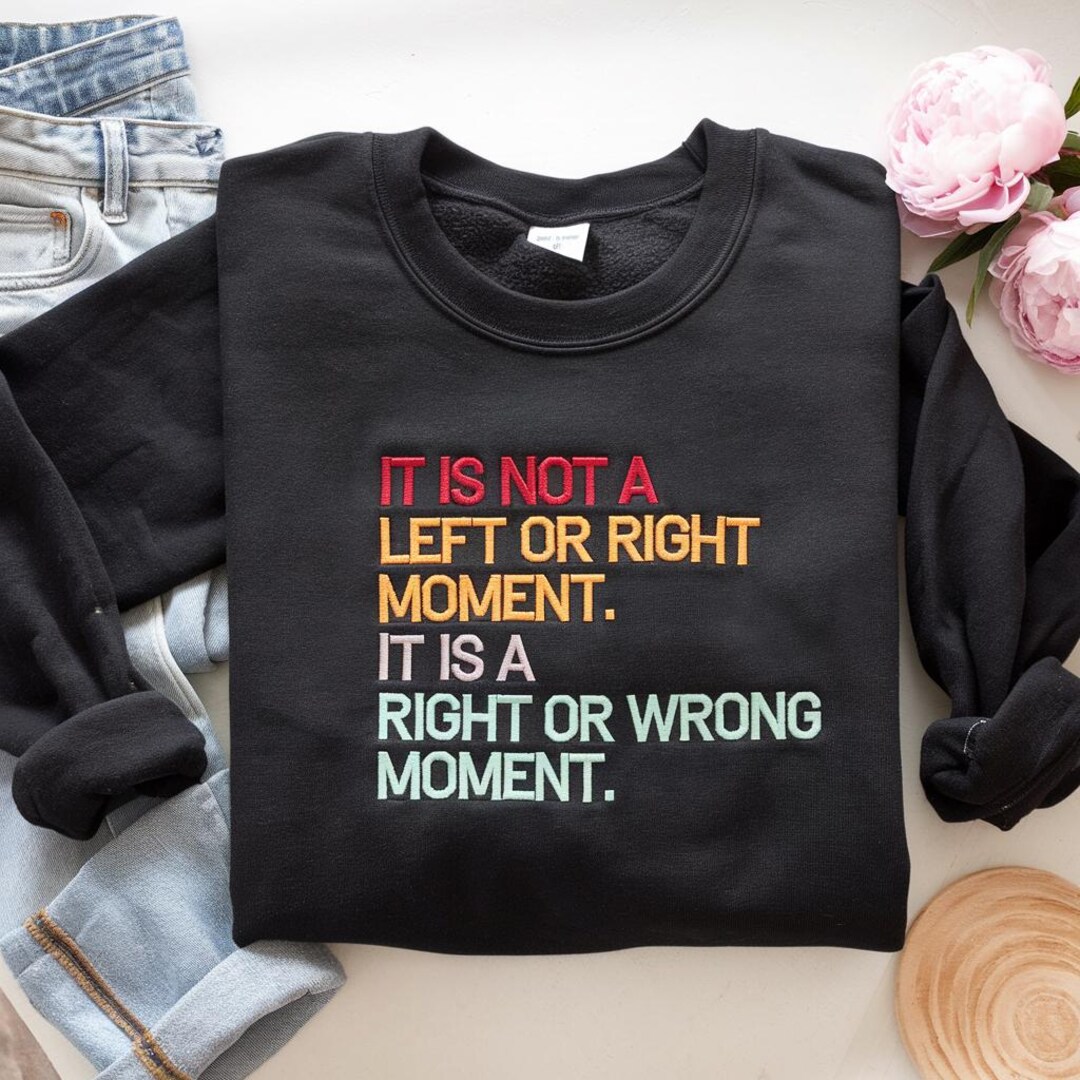 It’s Not Left or Right It’s Right or Wrong Embroidered Sweatshirt ...