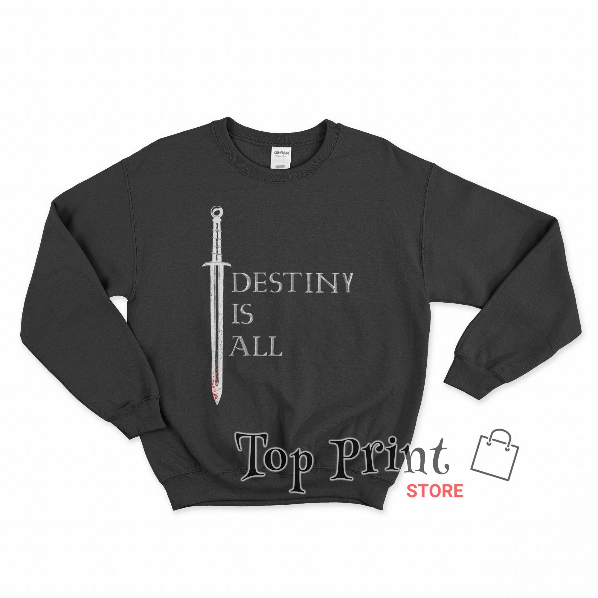 Destiny Is All Sweatshirt Destiny Is All Shirt Uhtred | Etsy