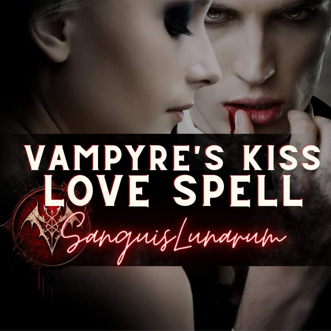 Vampyre's Kiss Love Spell Powerful Ritual of Love & Obsession Come to ...