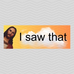Jesus Meme Bumper Sticker, Jesus I Saw That Car Decal, Funny Quote ...
