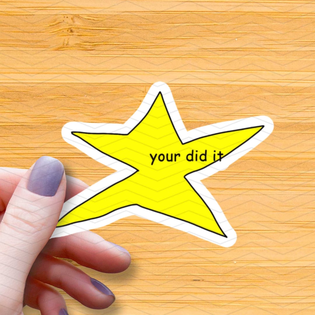 Your Did It Star Sticker: Funny Meme Decal, Waterproof Glossy Vinyl - Etsy